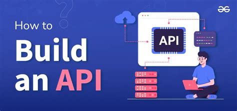 How To Build An API A Complete Guide To Creating Secure And Scalable APIs GeeksforGeeks