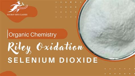 Selenium Dioxide In Organic Chemistry Riley Oxidation Chemical Reactions And Equations For