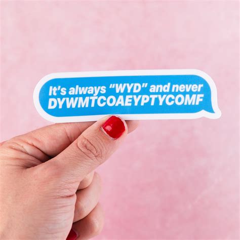 Its Always Wyd And Never Dywmtcoaeyptycomf Sticker Text Bubble Etsy