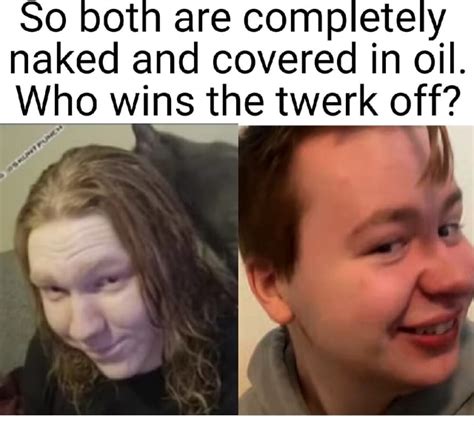 So Ot Are Completely Naked And Covered In Oil Who Wins The Twerk Off