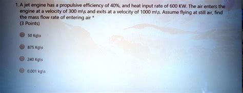 A Jet Engine Has A Propulsive Efficiency Of 40 And A Heat Input Rate