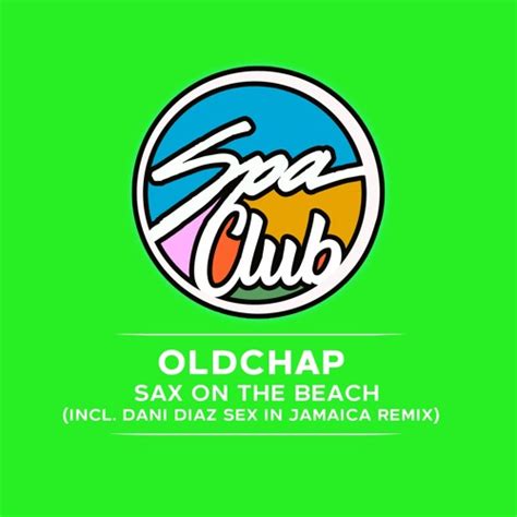 Stream Spc091 Oldchap Sax On The Beach Dani Diaz Sex In Jamaica Remix By Spa Club Listen