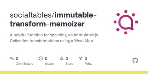 GitHub Socialtables Immutable Transform Memoizer A Helpful Function