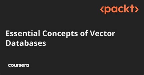 Coursera Packt Essential Concepts Of Vector Databases Free Download