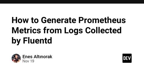 How To Generate Prometheus Metrics From Logs Collected By Fluentd Dev Community