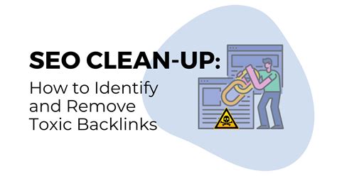 How To Identify And Remove Toxic Backlinks From Your Website