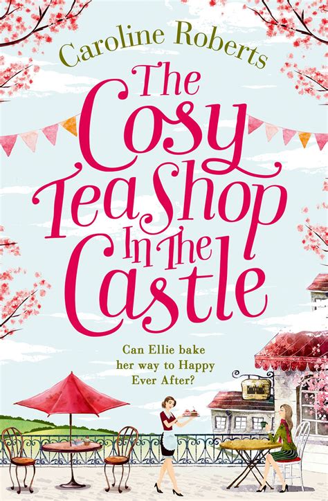 The Cosy Teashop In The Castle Ebook By Caroline Roberts Epub