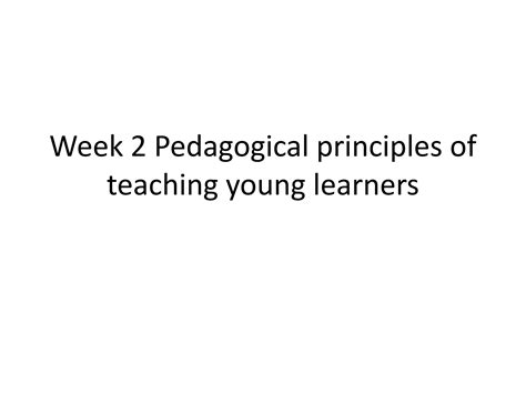 Week 2 Pedagogical Principles Of Teaching Young Learners Pptx