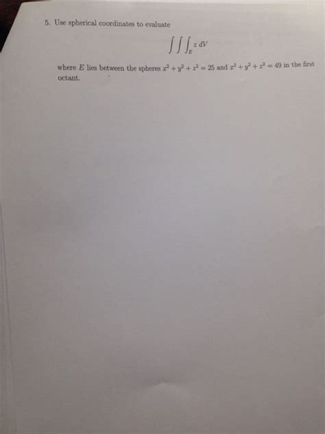 Solved Use Spherical Coordinates To Evaluate Integrate E Chegg