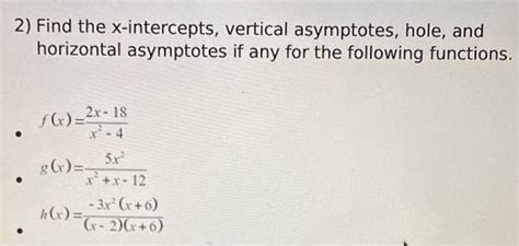 Solved 2 Find The X Intercepts Vertical Asymptotes Hole