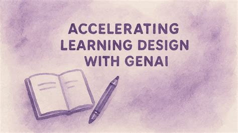 Accelerating Learning Design With Genai To Build Better Not Just Faster