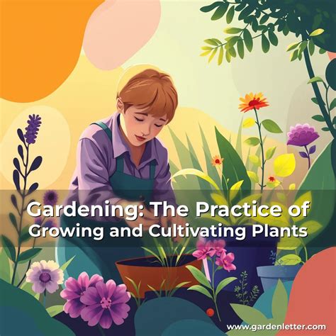 Gardening The Practice Of Growing And Cultivating Plants Garden Letter