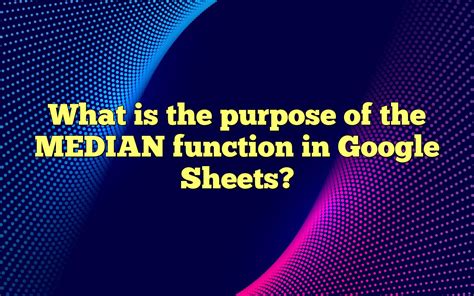 What Is The Purpose Of The MEDIAN Function In Google Sheets