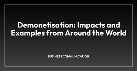 Demonetisation Impacts And Examples From Around The World • Bcom