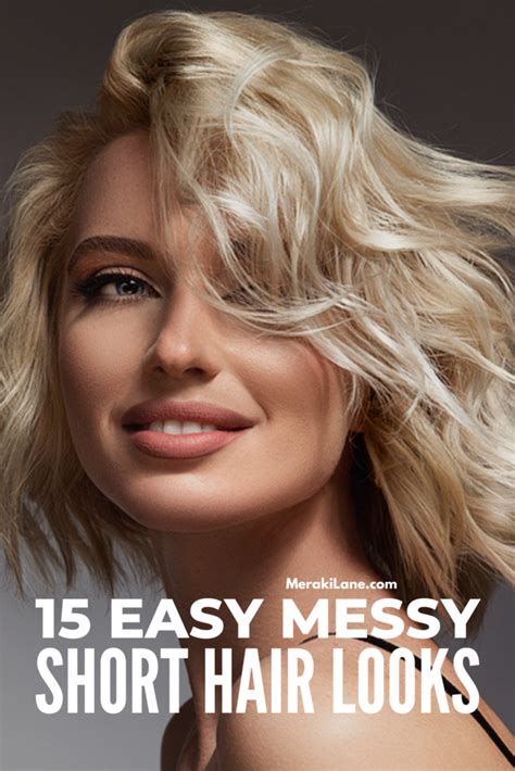 15 No Fuss Messy Short Hairstyles For Women