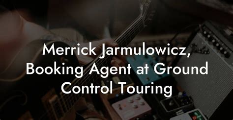 Merrick Jarmulowicz Booking Agent At Ground Control Touring Lyric