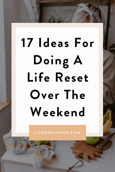 17 Ideas For Doing A Life Reset Over The Weekend Artofit
