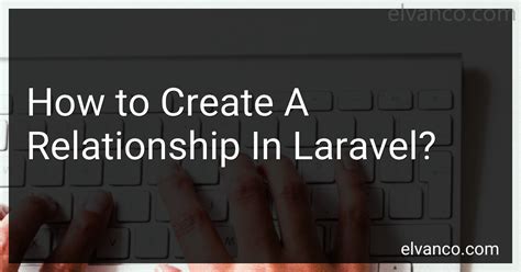 how to create a relationship in laravel in 2024