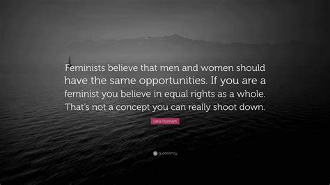 Lena Dunham Quote “feminists Believe That Men And Women Should Have