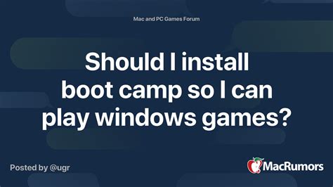 Should I Install Boot Camp So I Can Play Windows Games Macrumors Forums