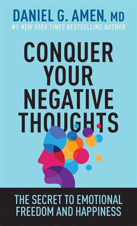 Conquer Your Negative Thoughts The Secret To Emotional Freedom And Happiness Ebook Amen Md