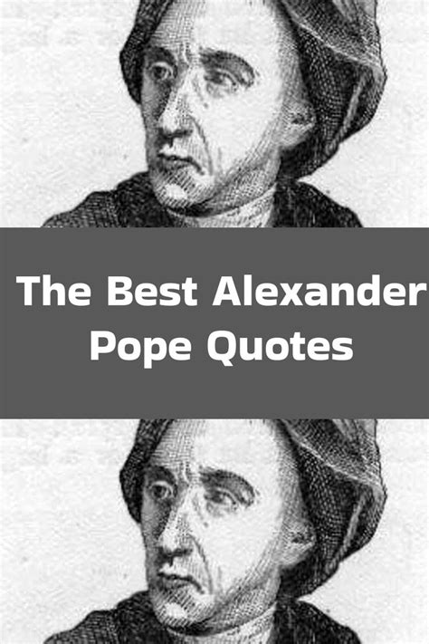 The Best Alexander Pope Quotes Alexander Pope Quotes Alexander Pope