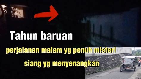Perjalanan malam tahun baruan yg penuh cerita siang yg menyenangkan... - YouTube