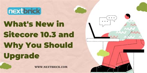 Sitecore What S New And Why You Should Upgrade Nextbrick Inc