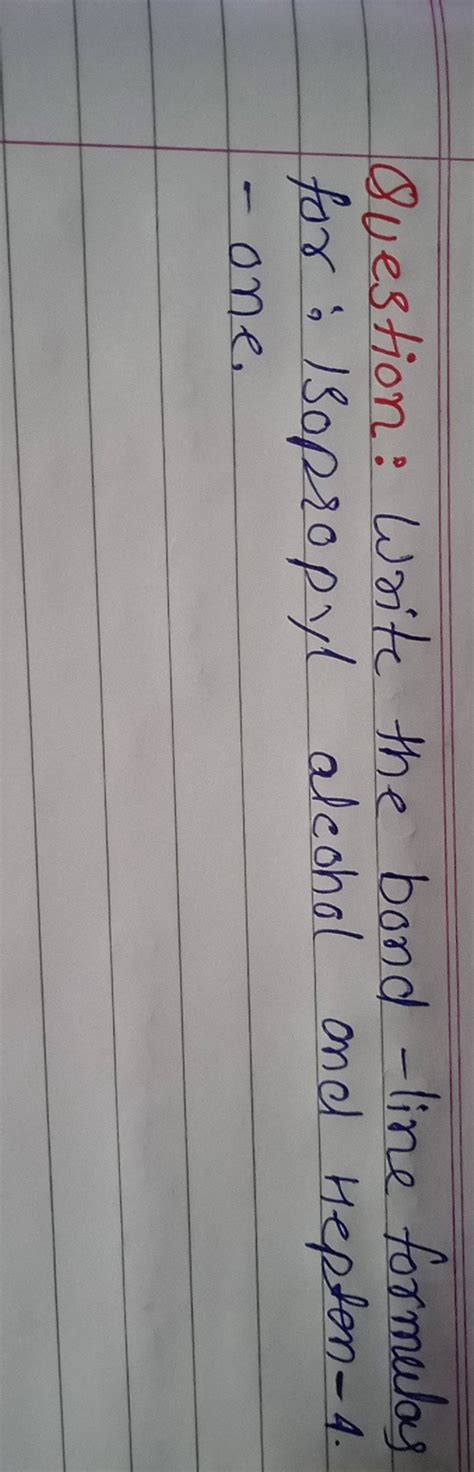 Question Write The Bond Line Formulas For Isopropyl Alcohol And Hepton