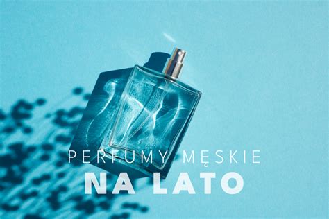Perfumy Męskie Na Lato Jakie Najlepsze Ranking Top Zapachów