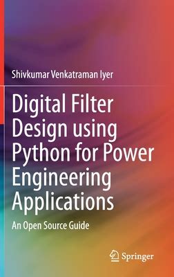 Digital Filter Design Using Python For Power Engineering Applications An Open Source Guide By