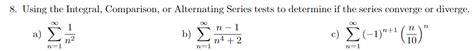Solved 8 Using The Integral Comparison Or Alternating