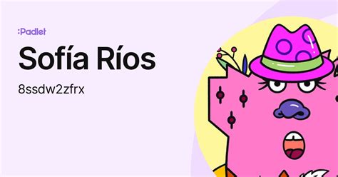 Sofía Ríos 8ssdw2zfrx Profile Padlet
