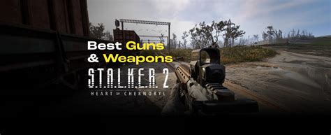 Best Guns In Stalker 2 Heart Of Chornobyl Driffle