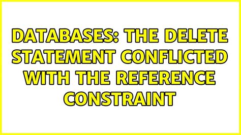 Databases The Delete Statement Conflicted With The Reference