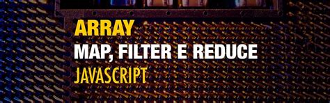 javascript array map filter e reduce três métodos para manipulação