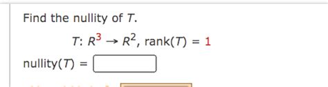 solved find the nullity of t t r3 → r2 rank t 1