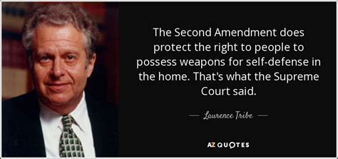 Laurence Tribe Quote The Second Amendment Does Protect The Right To People To