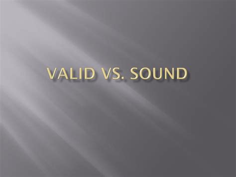 Ppt Valid Vs Sound Powerpoint Presentation Free Download Id 1939986