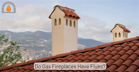 Do Gas Fireplaces Have Flues The Role Of Flues
