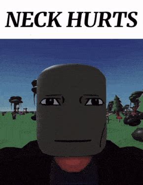 Neck Hurt Roblox  Neck Hurt Roblox Meme Discover And Share S