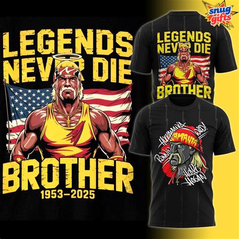 Hulk Hogan Legends Never Die Brother 1953 2025 T Shirt Snugts Shop