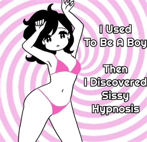 I Used To Be A Boy Then I Discovred Sissy Hypnosis Original Know