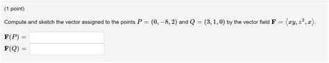 Solved Compute And Sketch The Vector Assigned To The Points Chegg