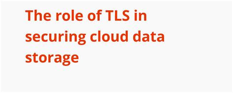 How Does Tls Secure Cloud Data Storage And Why Is It Important By