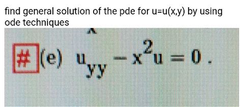 solved find general solution of the pde for u u x y by
