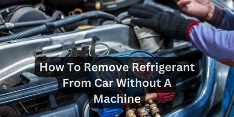 How To Remove Refrigerant From Your Car Without A Machine - Green Certain