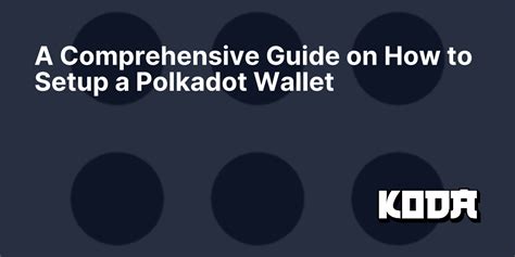 A Comprehensive Guide On How To Setup A Polkadot Wallet Generative Art Marketplace