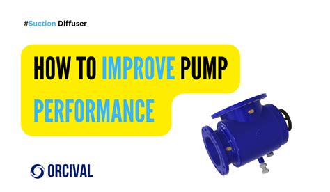 the advantages and disadvantages of suction diffusers enhancing pump performance orcival technic