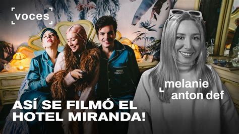 Voces Melanie Anton Def Cómo Se Filmó Hotel Miranda Youtube